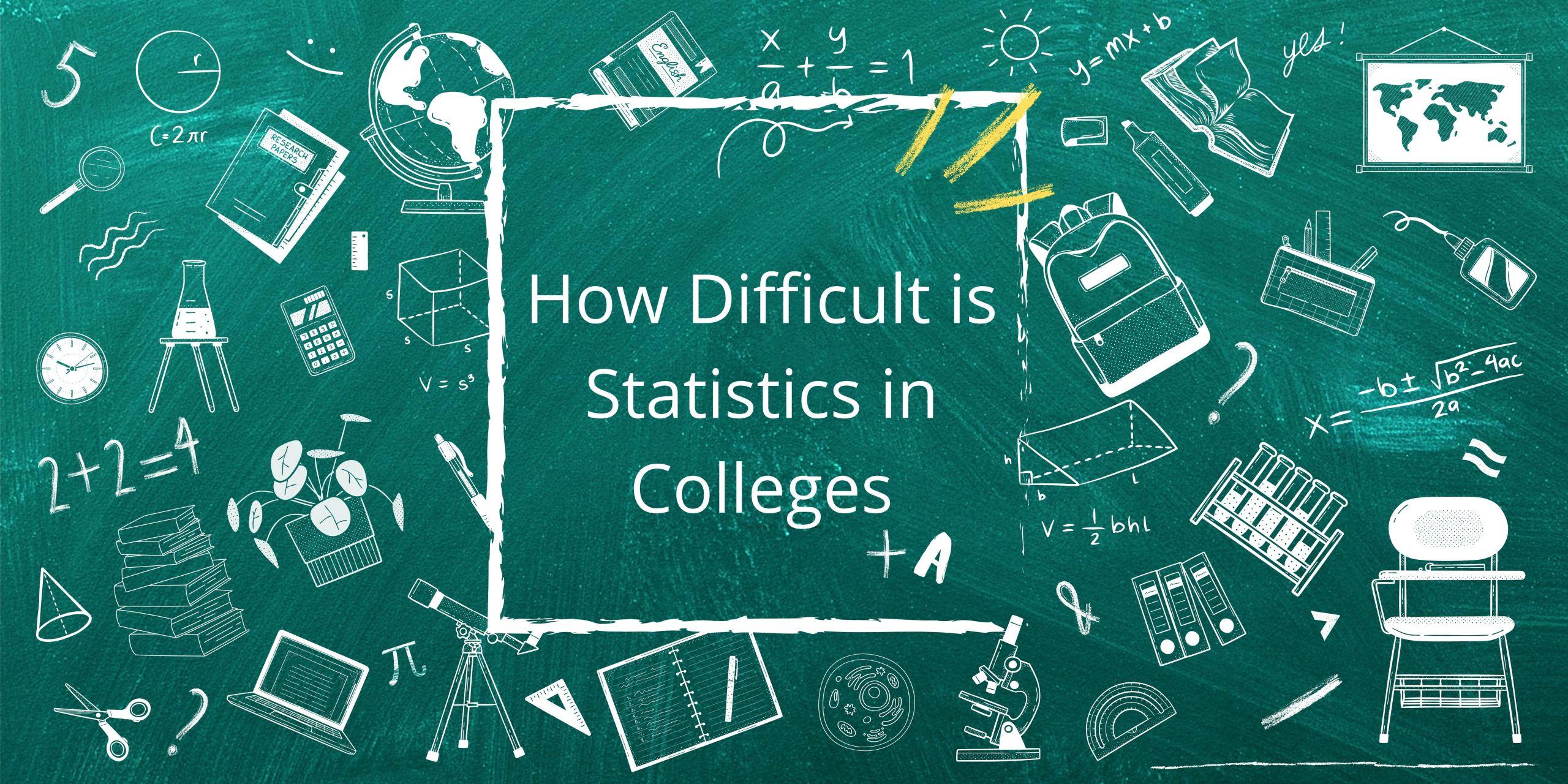 How Difficult Is Statistics In Colleges How Difficult Is Statistics In Colleges